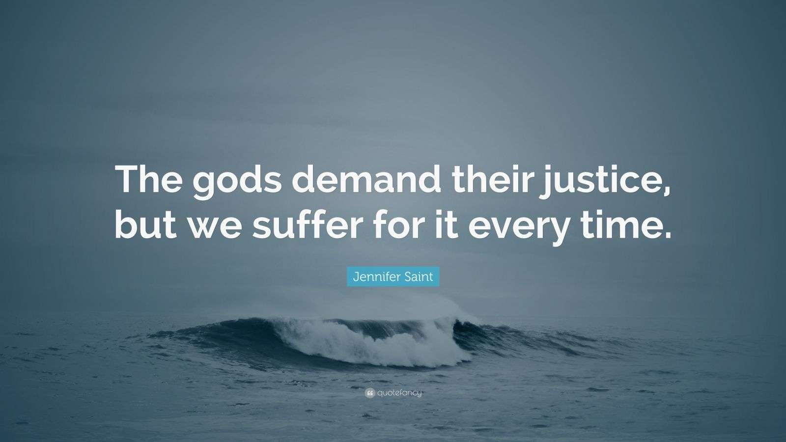 Jennifer Saint Quote: “The gods demand their justice, but we suffer for ...