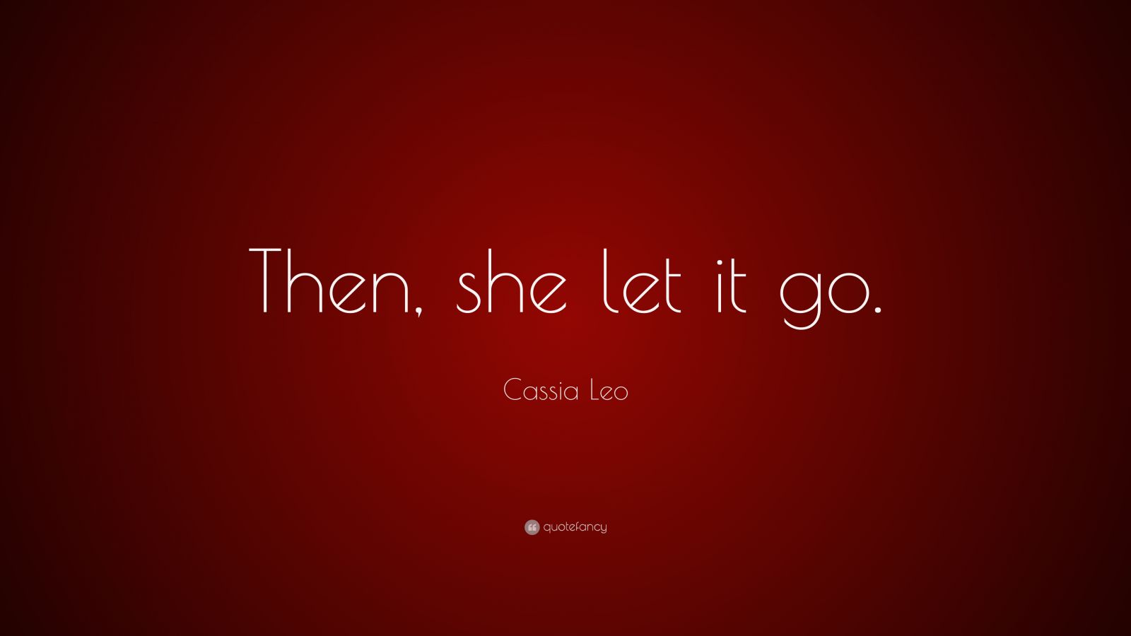 Cassia Leo Quote: “Then, she let it go.”