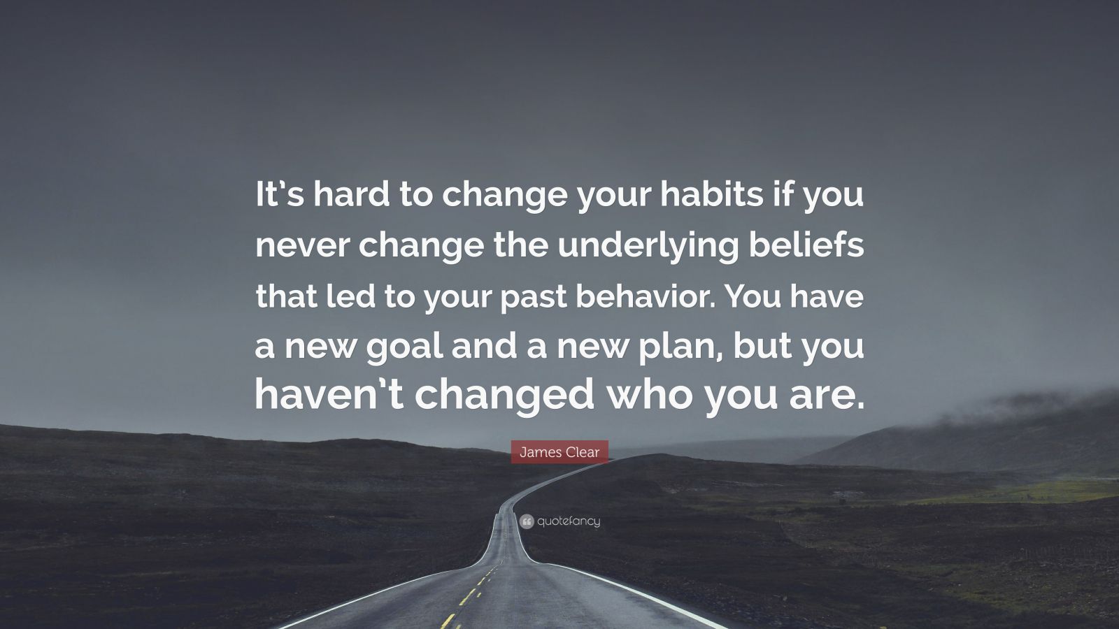 James Clear Quote: “It’s hard to change your habits if you never change ...