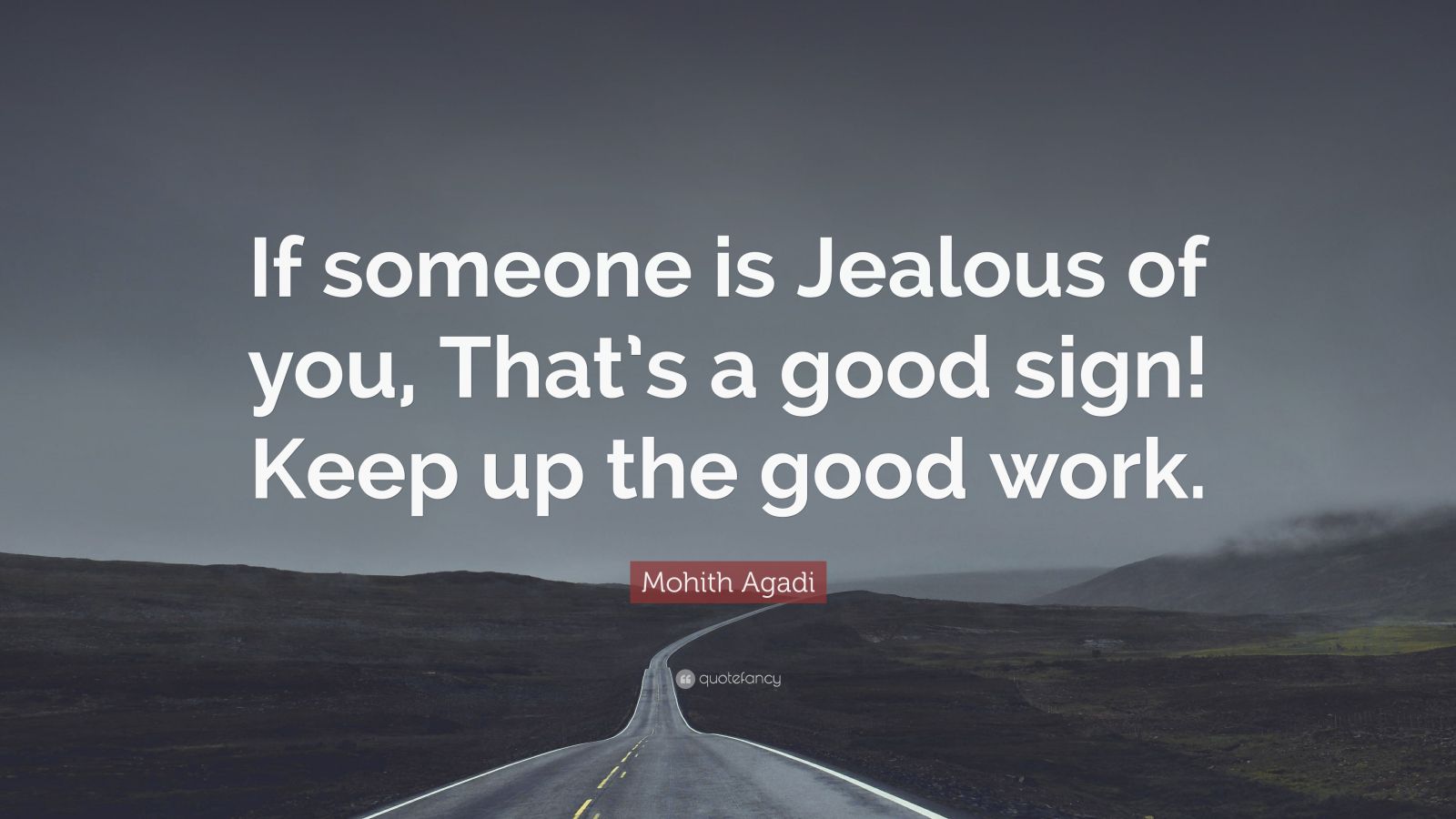 Mohith Agadi Quote: “If someone is Jealous of you, That’s a good sign ...