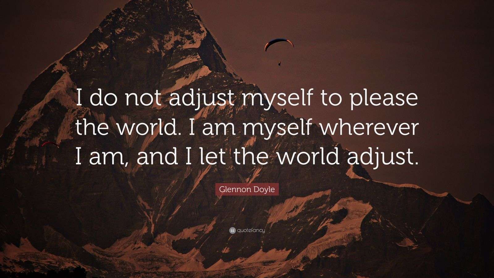 Glennon Doyle Quote: “I do not adjust myself to please the world. I am ...