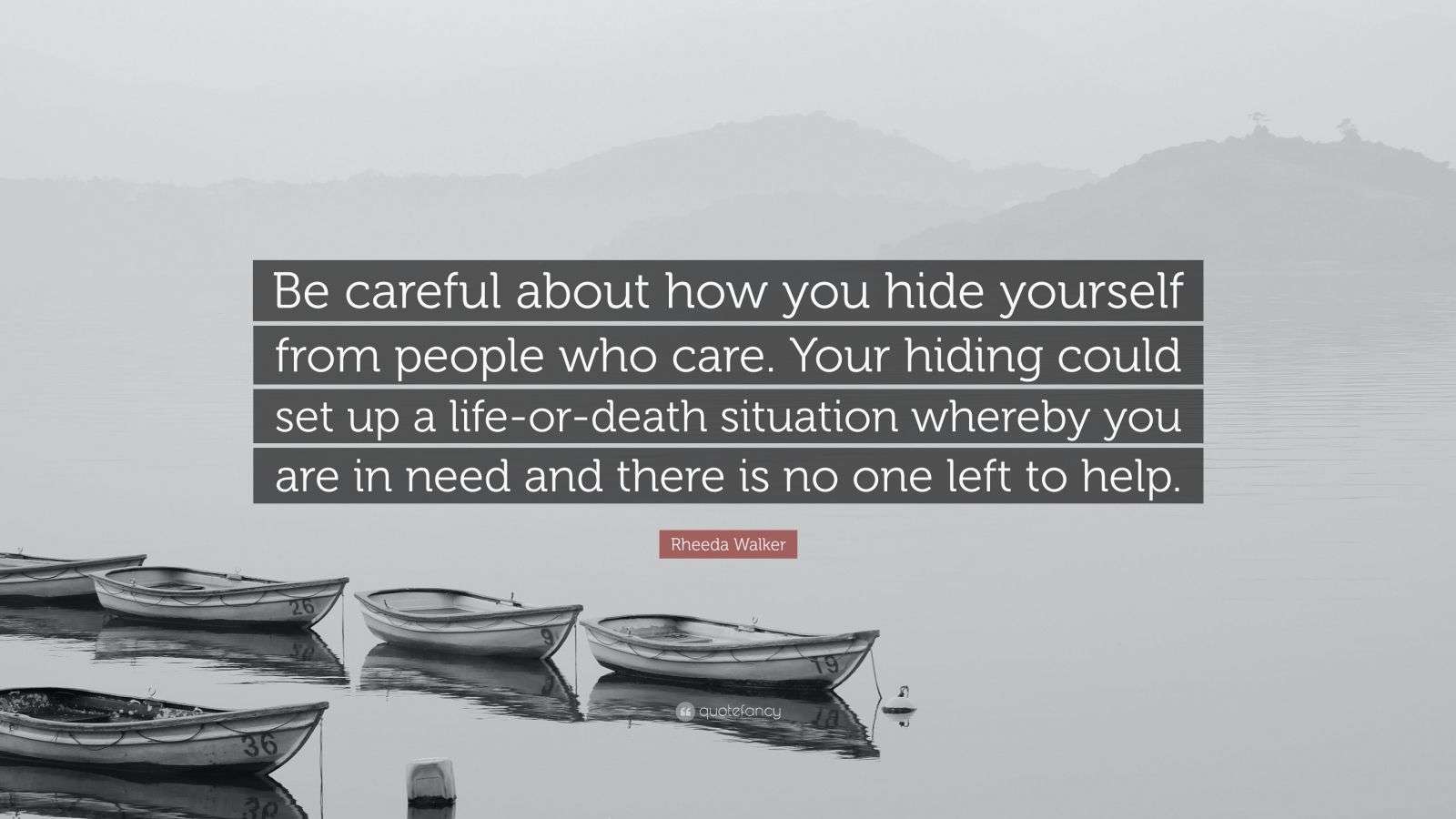 Rheeda Walker Quote: “Be careful about how you hide yourself from ...
