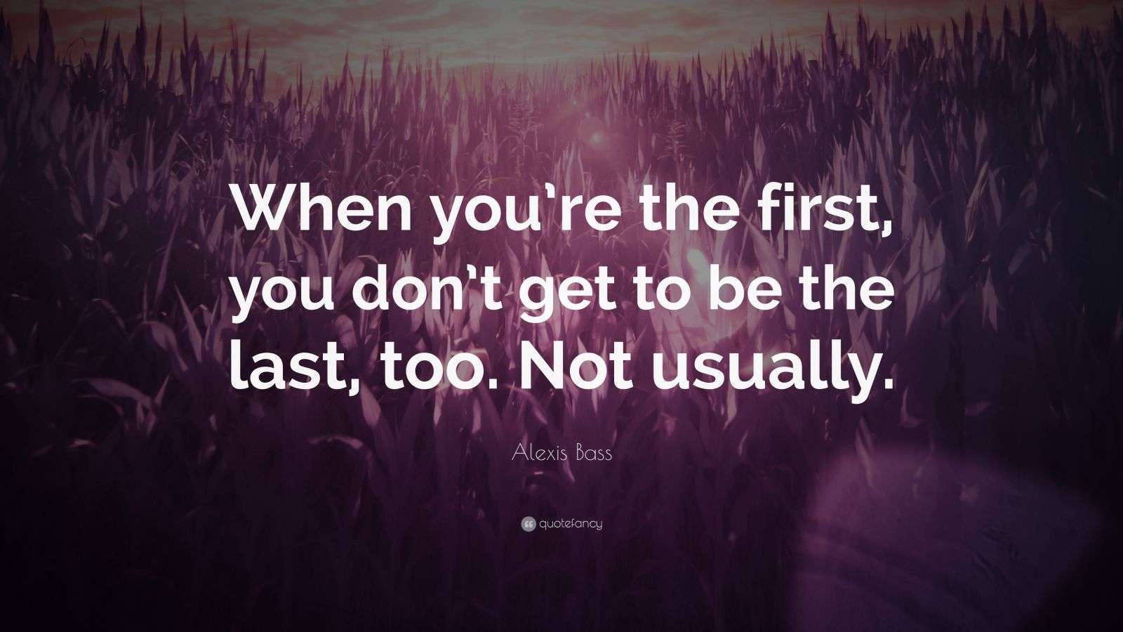 Top 15 Alexis Bass Quotes (2024 Update) - QuoteFancy