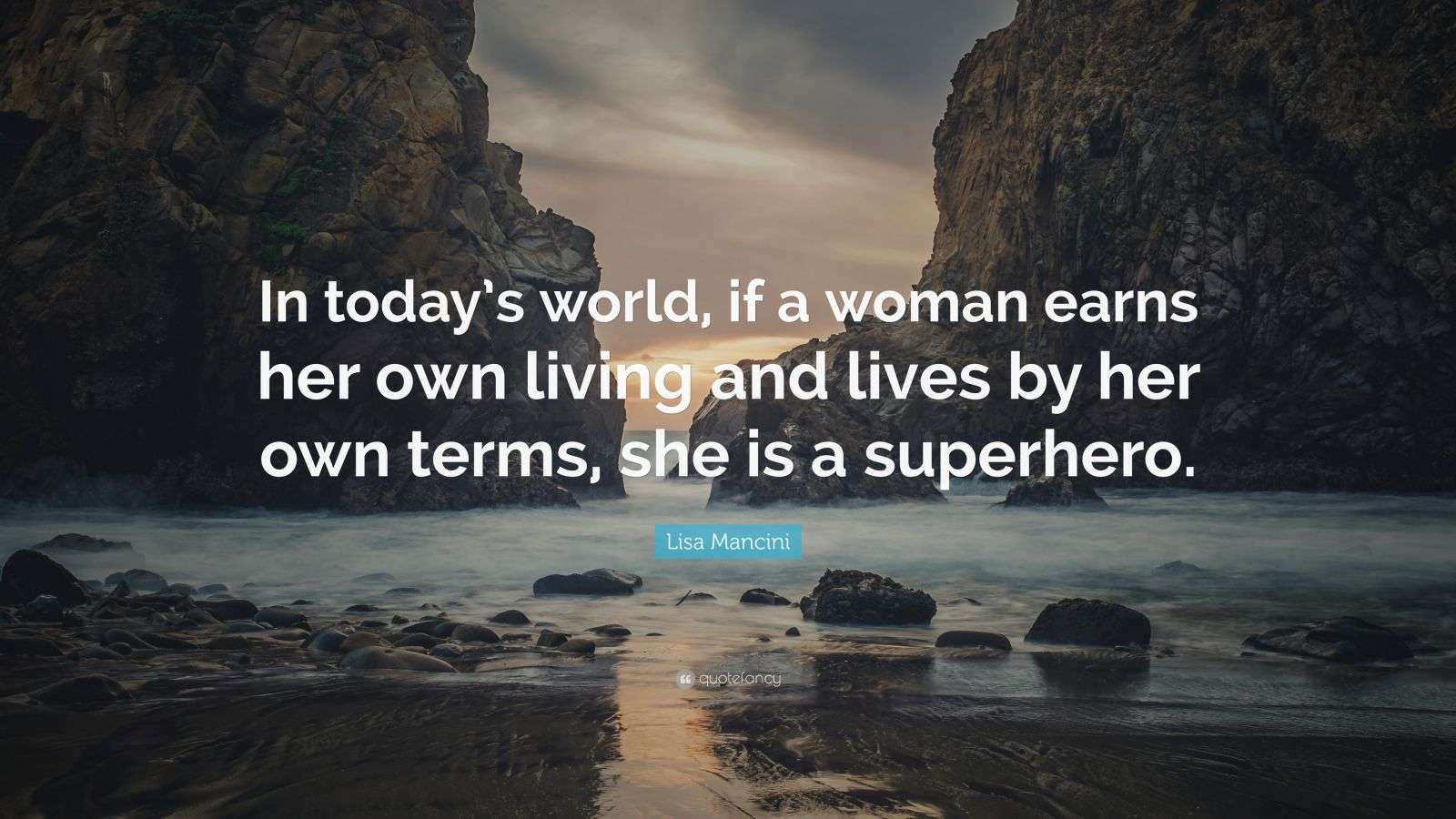 Lisa Mancini Quote: “In today’s world, if a woman earns her own living ...