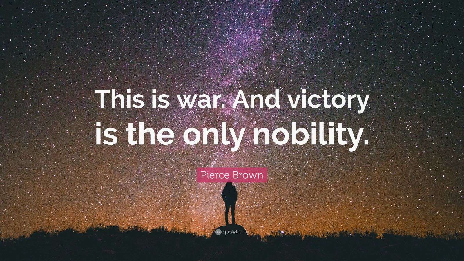 Pierce Brown Quote: “This is war. And victory is the only nobility.”