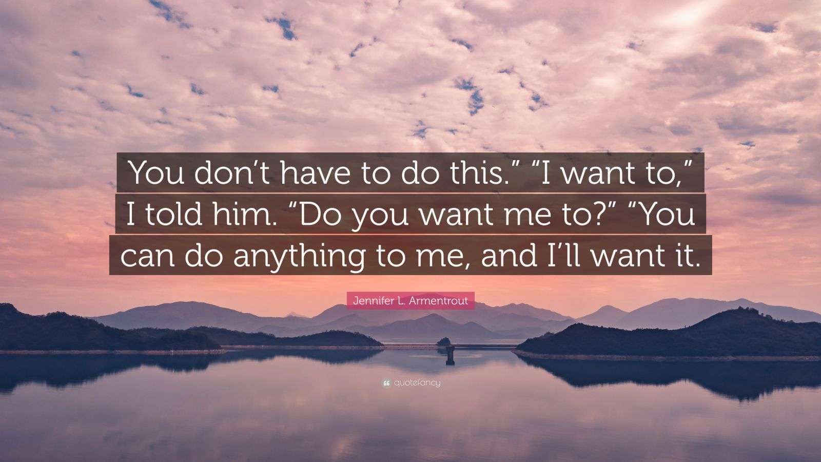 Jennifer L. Armentrout Quote: “You don’t have to do this.” “I want to ...