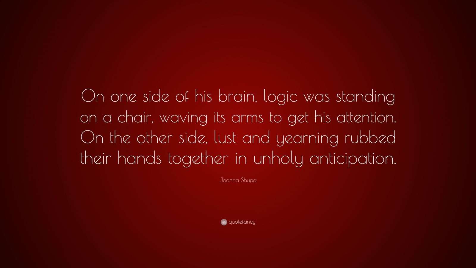 Joanna Shupe Quote: “On one side of his brain, logic was standing on a ...