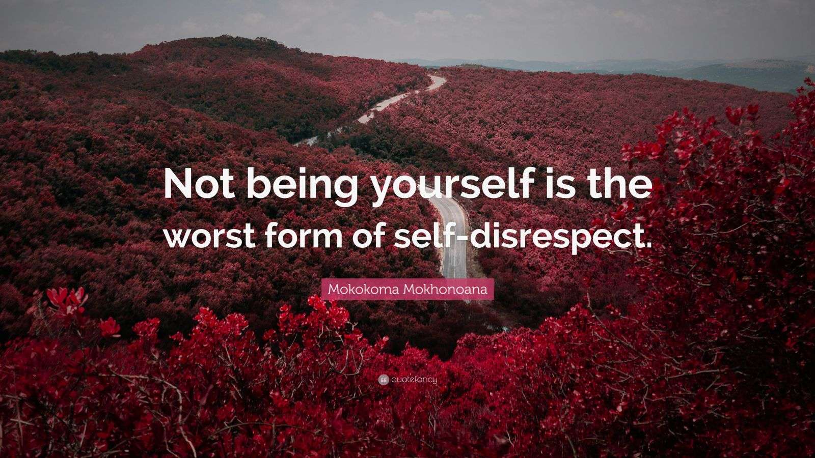 Mokokoma Mokhonoana Quote: “Not being yourself is the worst form of ...