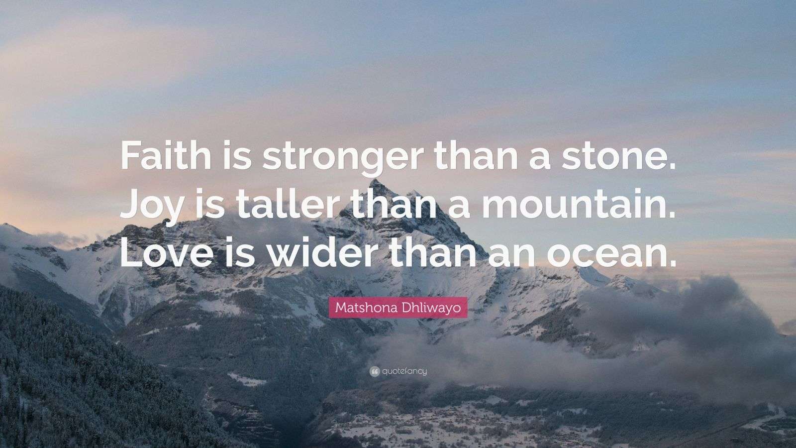 Matshona Dhliwayo Quote: “Faith is stronger than a stone. Joy is taller ...