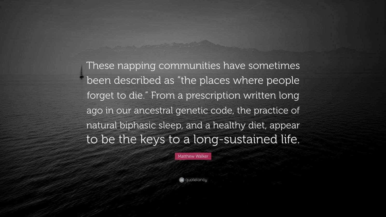 Matthew Walker Quote: “These napping communities have sometimes been ...