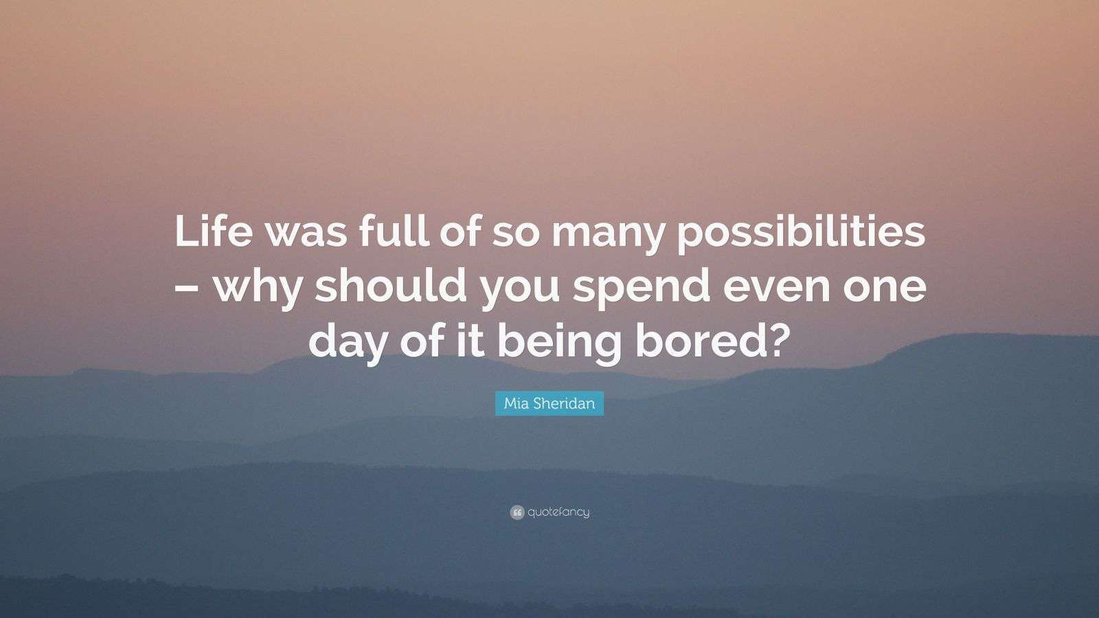 Mia Sheridan Quote: “Life was full of so many possibilities – why ...