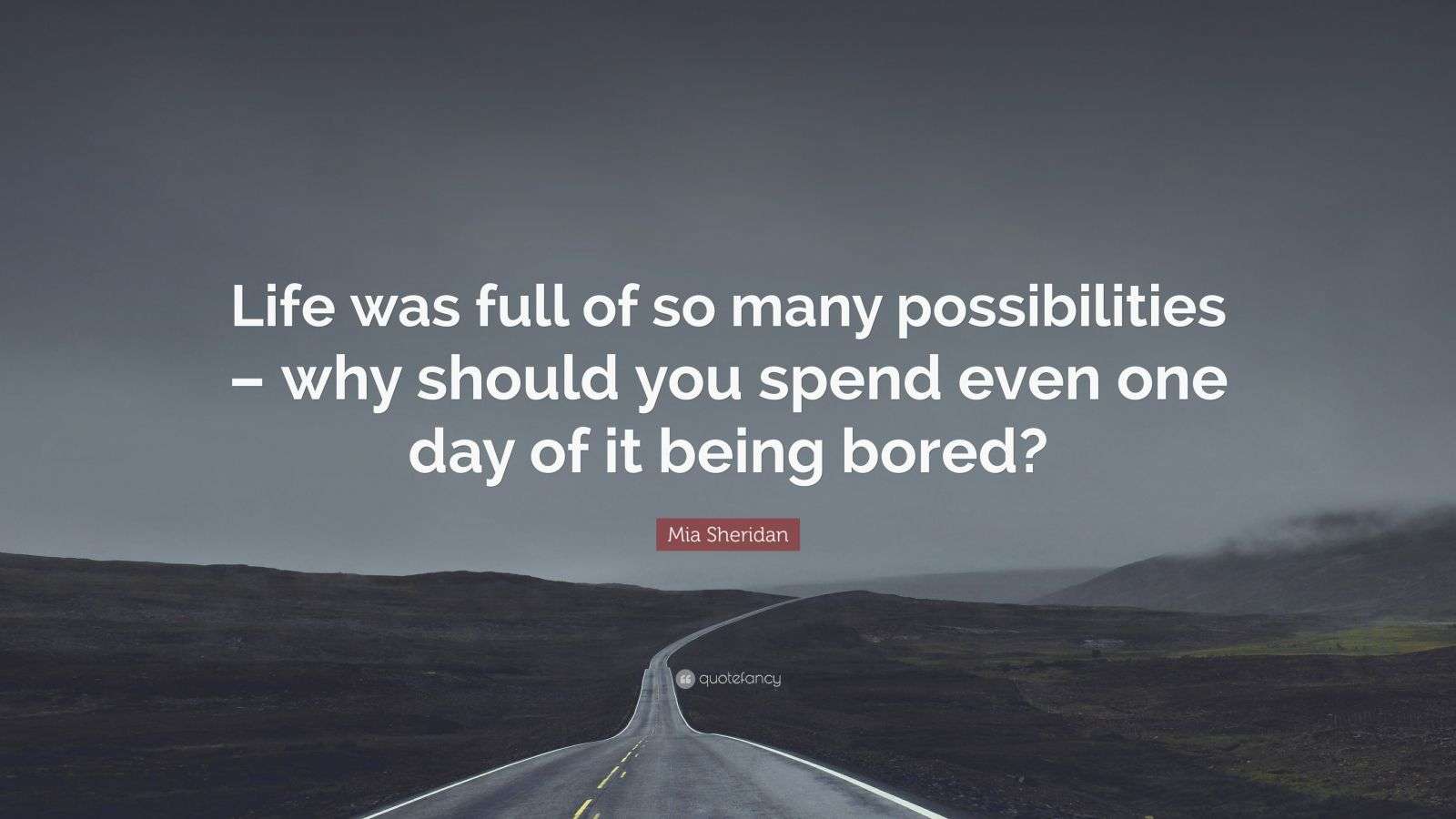Mia Sheridan Quote: “Life was full of so many possibilities – why ...