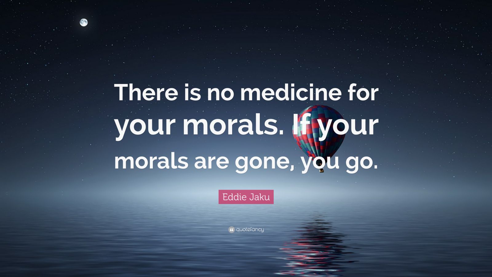 Eddie Jaku Quote: “There is no medicine for your morals. If your morals ...