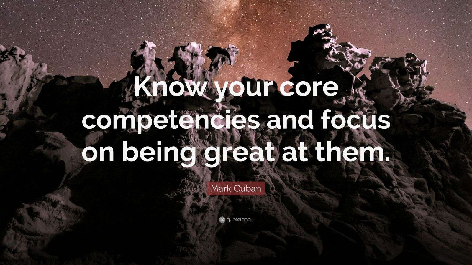 Mark Cuban Quote: “Know your core competencies and focus on being great ...