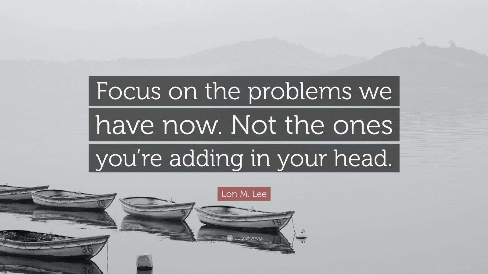 Lori M. Lee Quote: “Focus on the problems we have now. Not the ones you ...