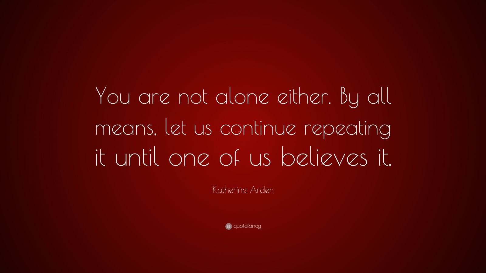 Katherine Arden Quote: “You are not alone either. By all means, let us ...