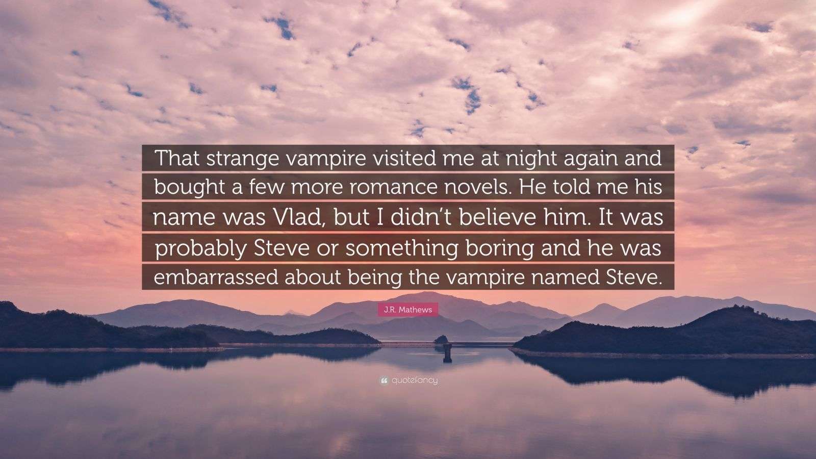 J.R. Mathews Quote: “That strange vampire visited me at night again and ...