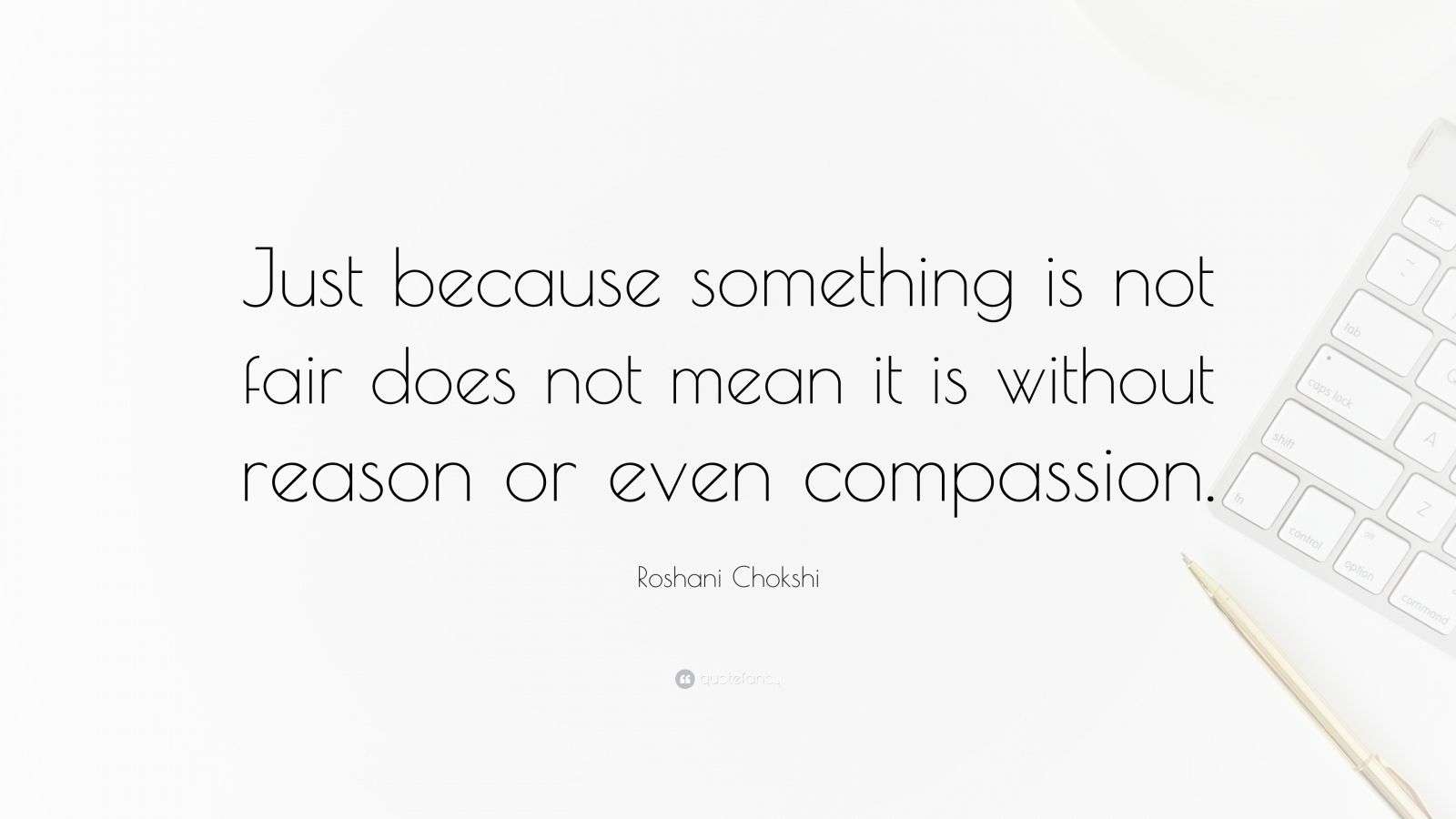 Roshani Chokshi Quote: “Just because something is not fair does not ...