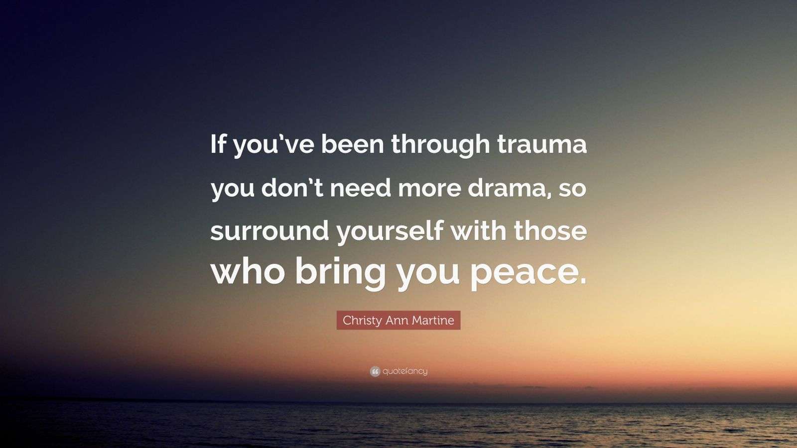 Christy Ann Martine Quote: “If you’ve been through trauma you don’t ...