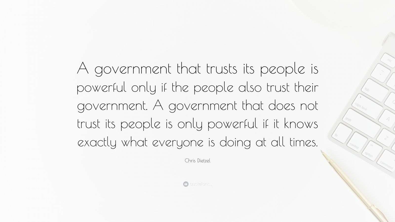 Chris Dietzel Quote: “A government that trusts its people is powerful ...