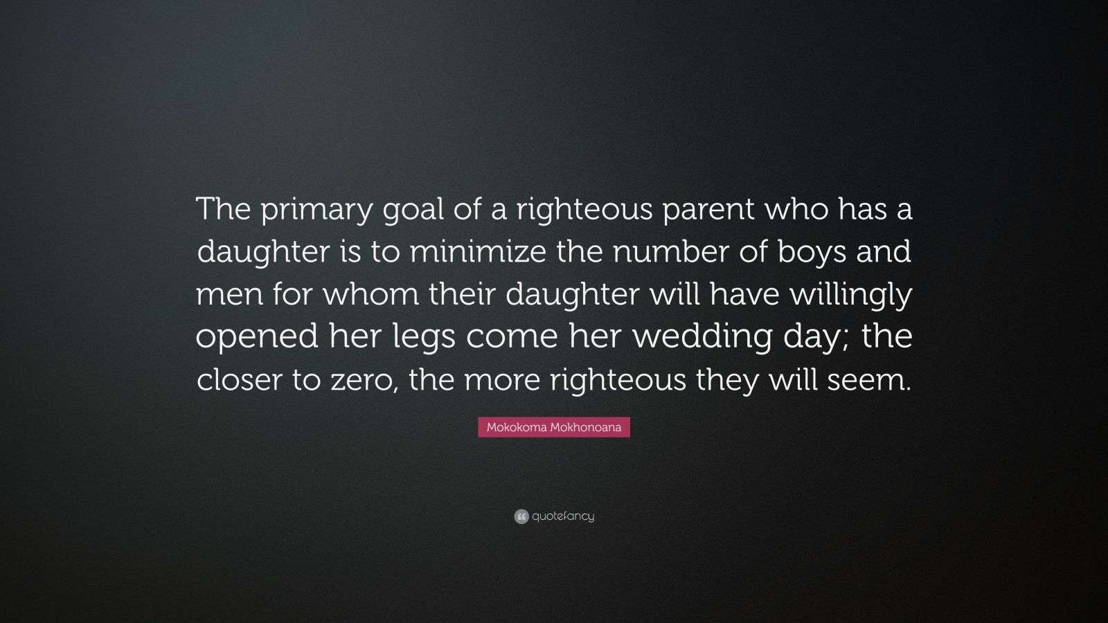 Mokokoma Mokhonoana Quote: “The primary goal of a righteous parent who ...