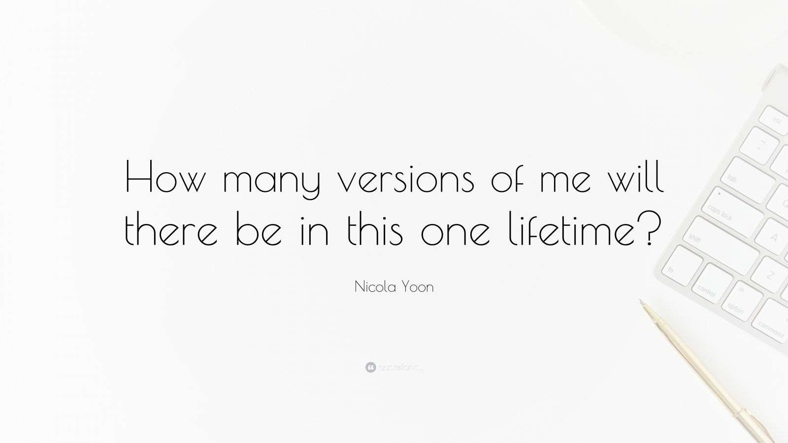 Nicola Yoon Quote: “How many versions of me will there be in this one ...