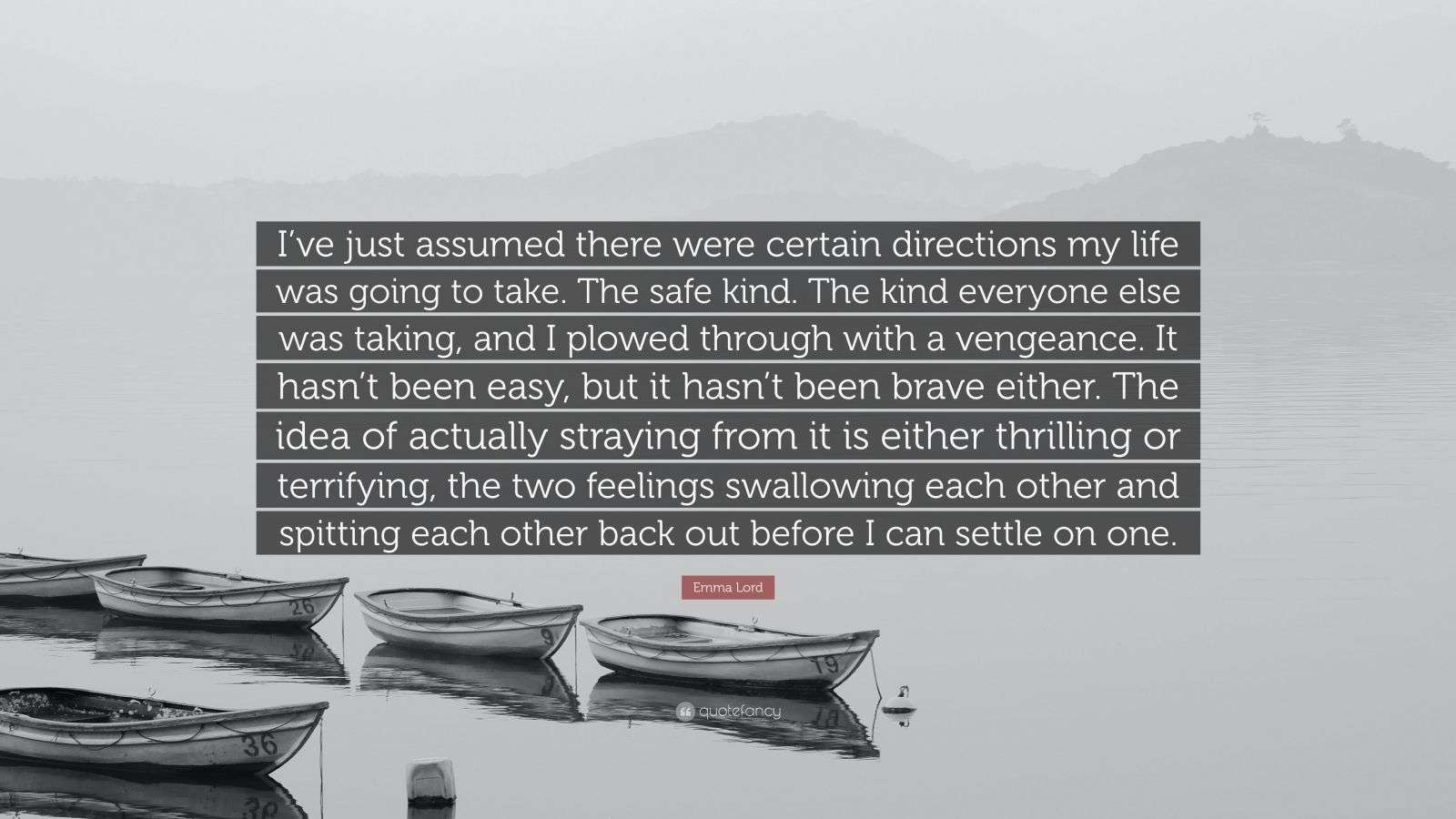 Emma Lord Quote: “I’ve just assumed there were certain directions my ...