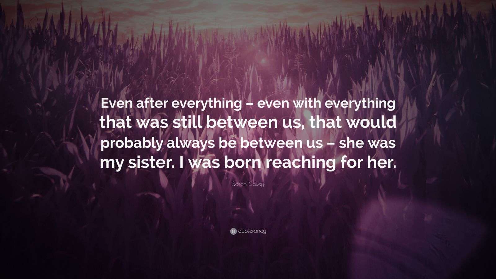 Sarah Gailey Quote: “Even after everything – even with everything that ...