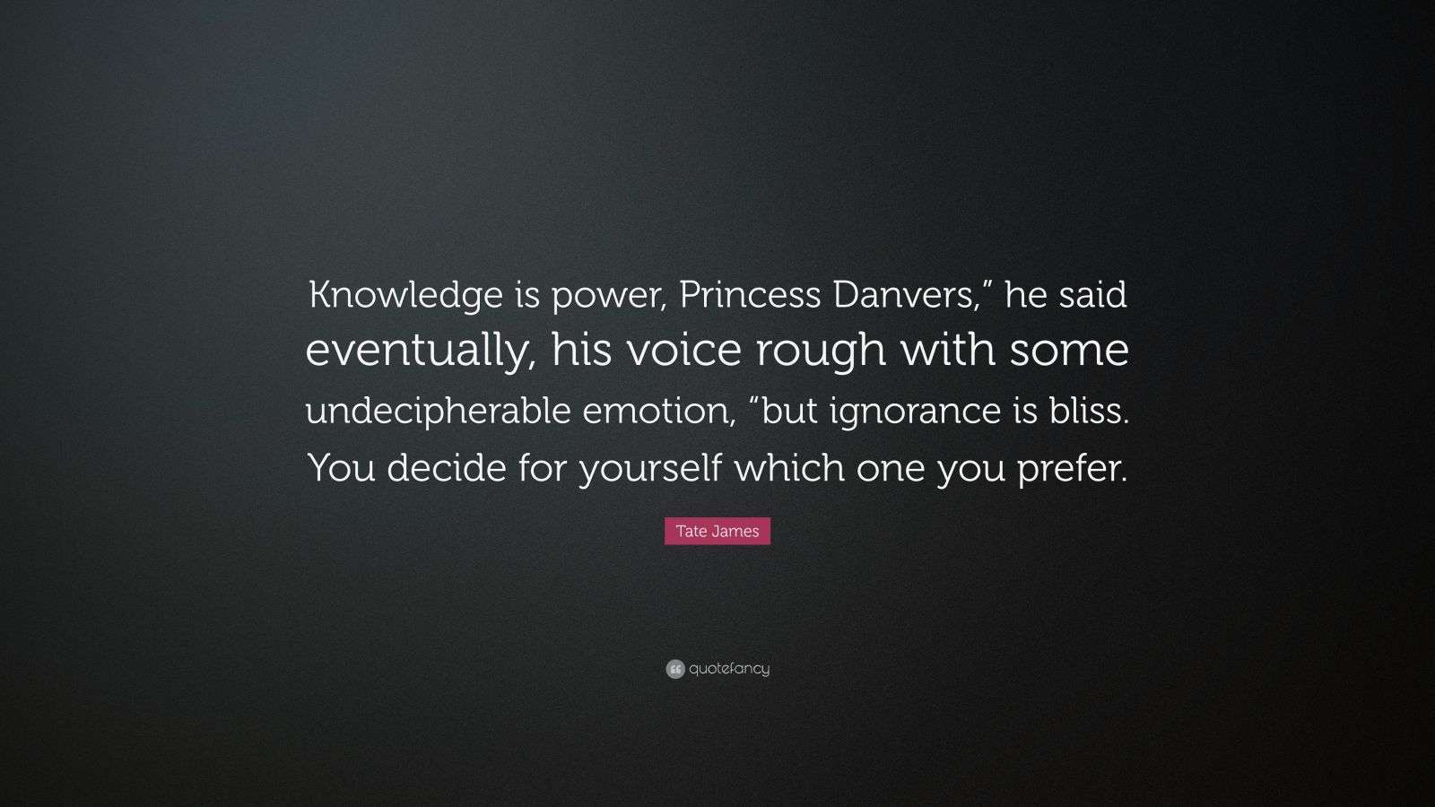 Tate James Quote: “Knowledge is power, Princess Danvers,” he said eventually, his voice rough ...