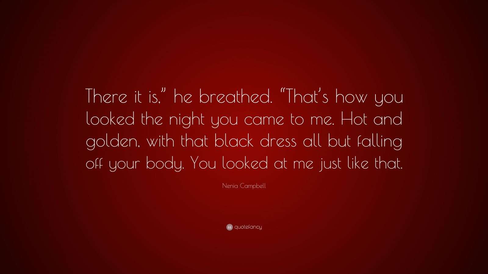 Nenia Campbell Quote: “There it is,” he breathed. “That’s how you ...