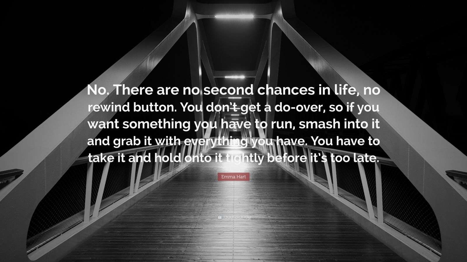 Emma Hart Quote: “No. There are no second chances in life, no rewind ...