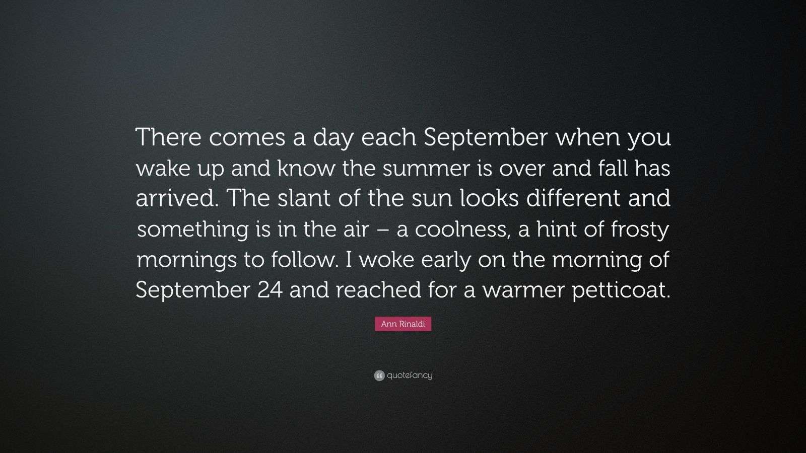 Ann Rinaldi Quote: “There comes a day each September when you wake up ...