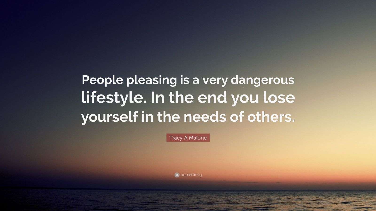 Tracy A Malone Quote: “People pleasing is a very dangerous lifestyle ...