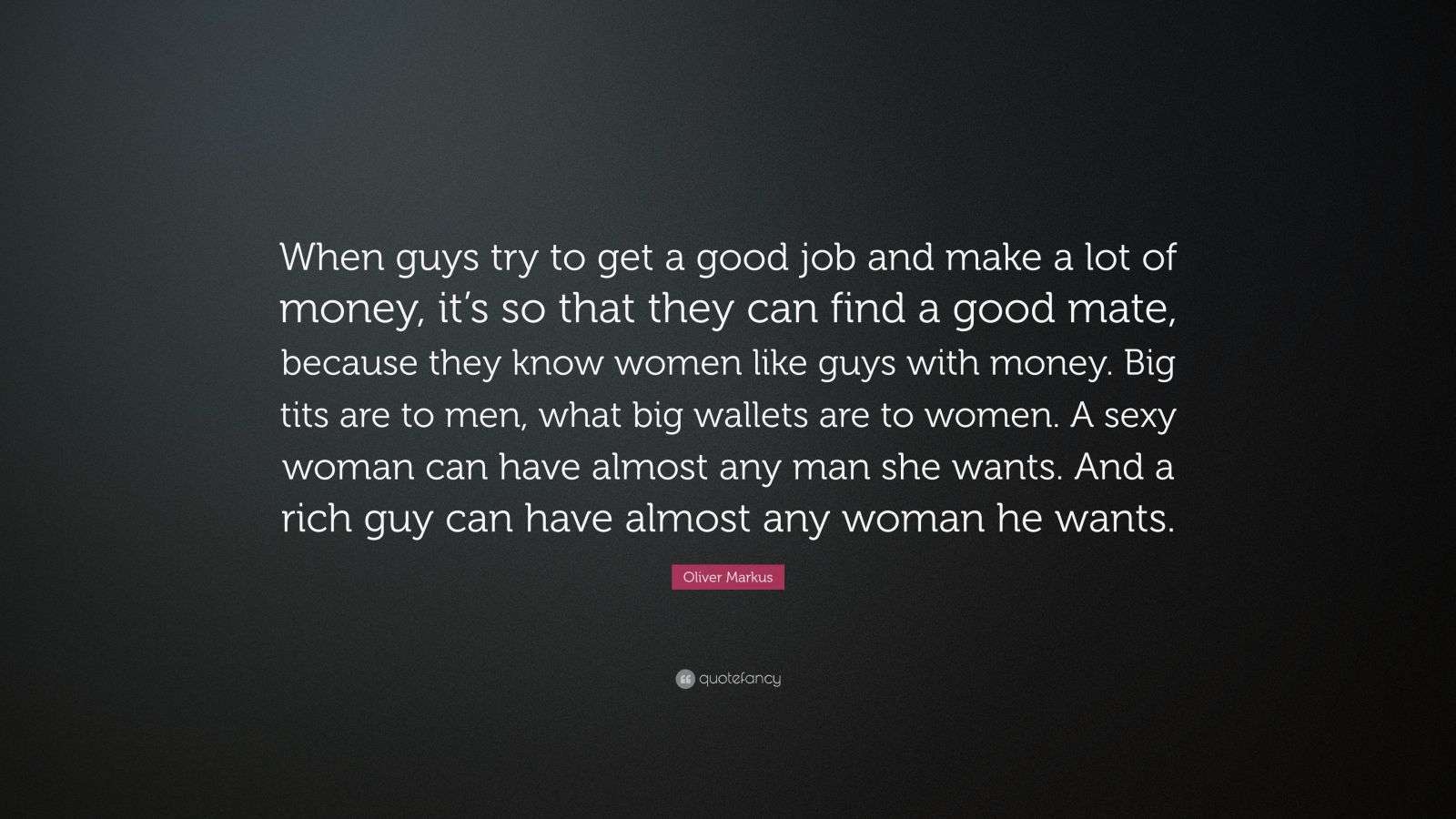 Oliver Markus Quote: “When guys try to get a good job and make a lot of ...