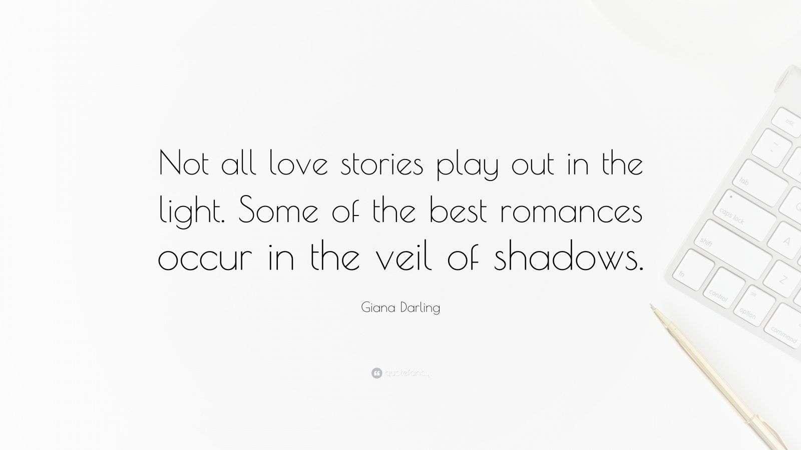 Giana Darling Quote: “Not all love stories play out in the light. Some ...