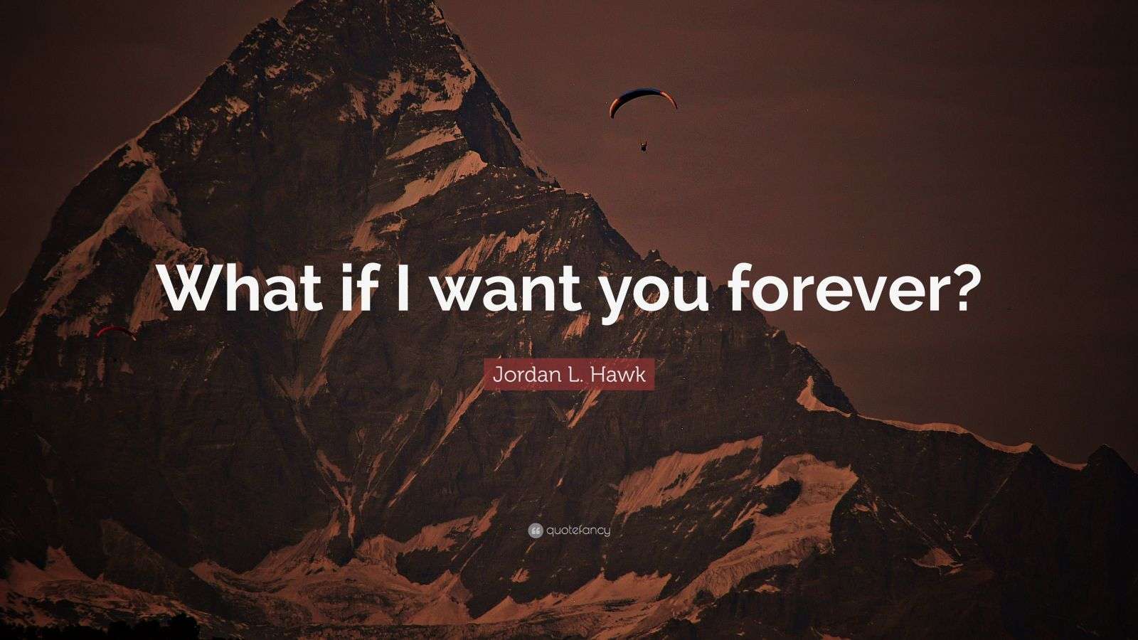 Jordan L. Hawk Quote: “What if I want you forever?”