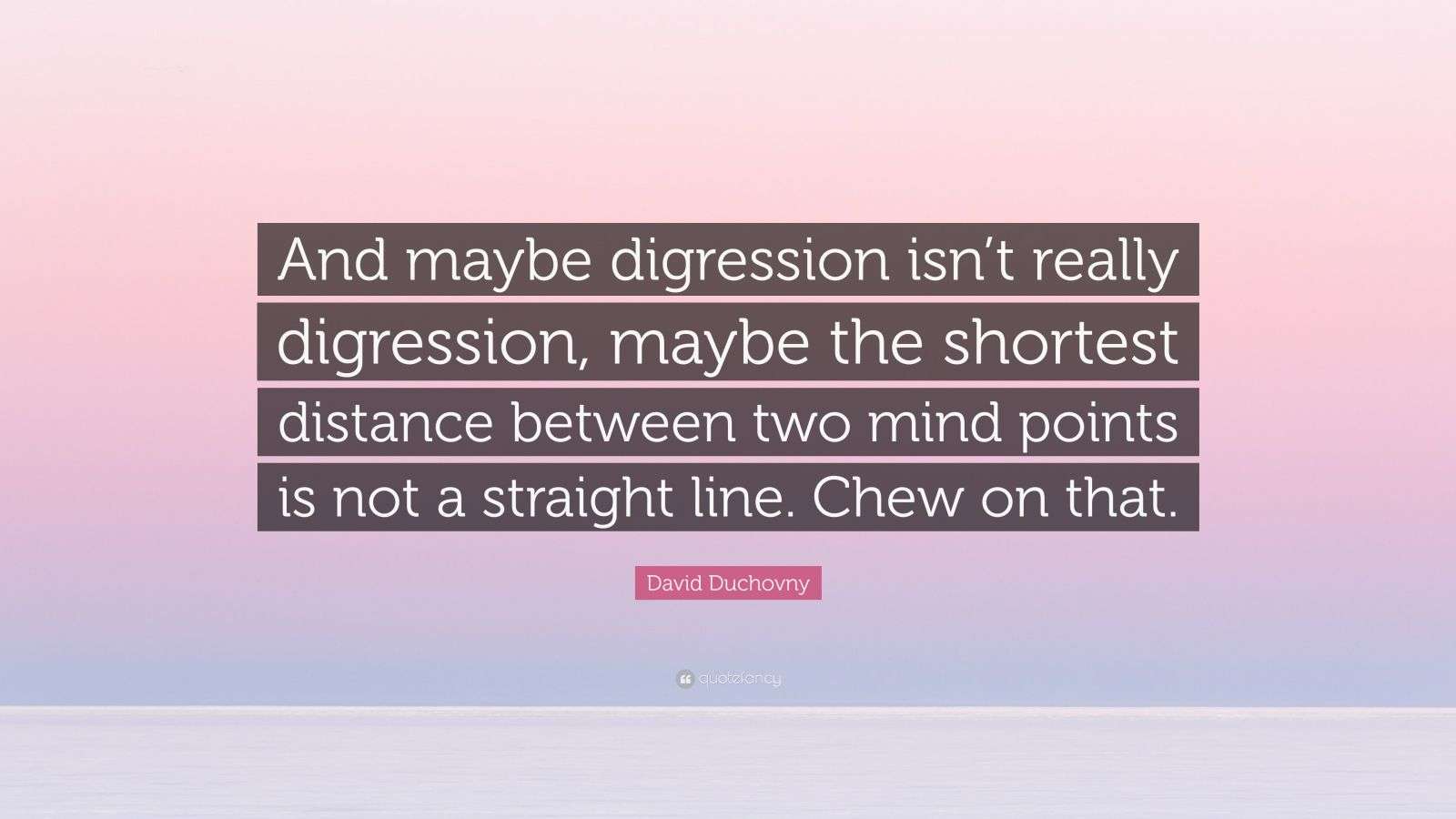 David Duchovny Quote: “And maybe digression isn’t really digression ...
