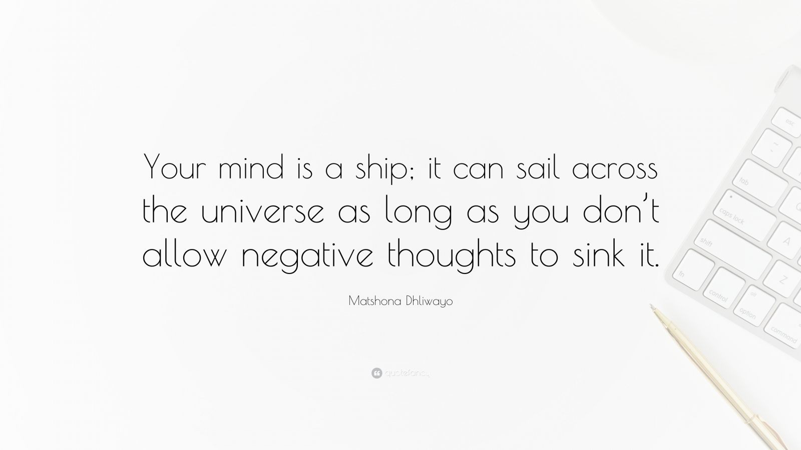Matshona Dhliwayo Quote: “Your mind is a ship; it can sail across the ...