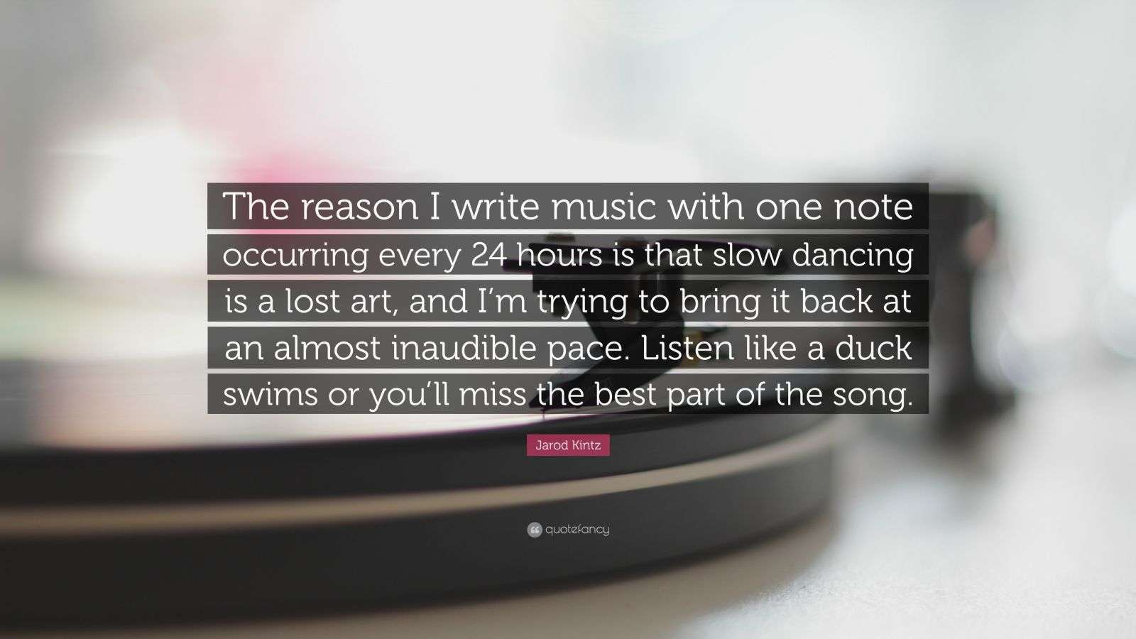 Jarod Kintz Quote: “The reason I write music with one note occurring ...