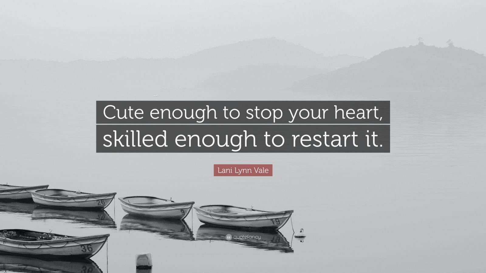 Lani Lynn Vale Quote: “Cute enough to stop your heart, skilled enough ...