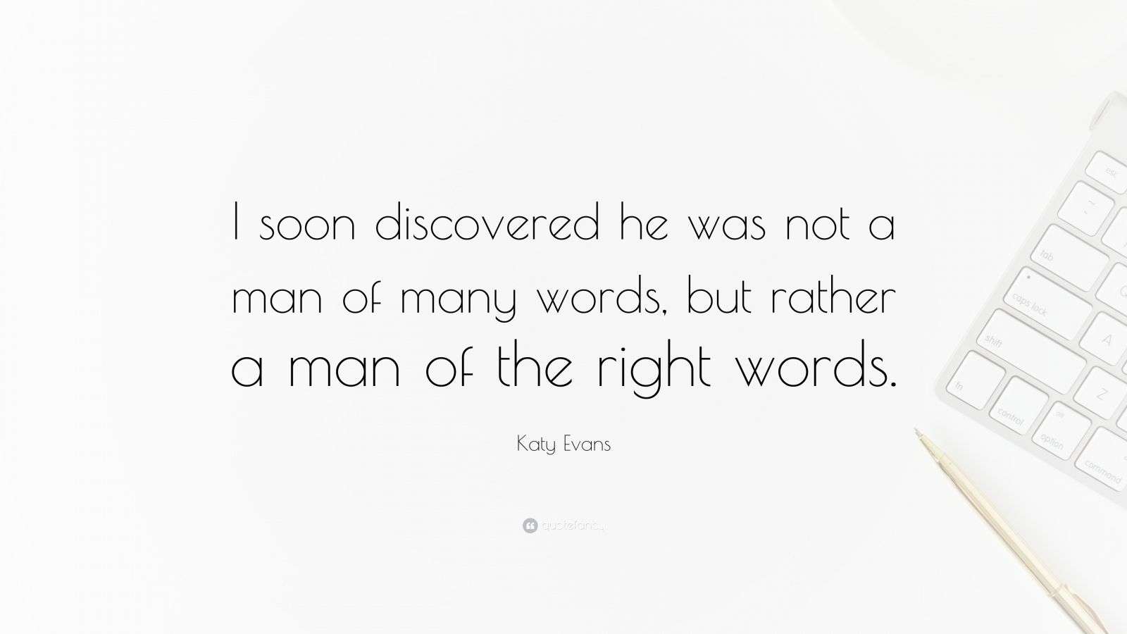 Katy Evans Quote: “I soon discovered he was not a man of many words ...
