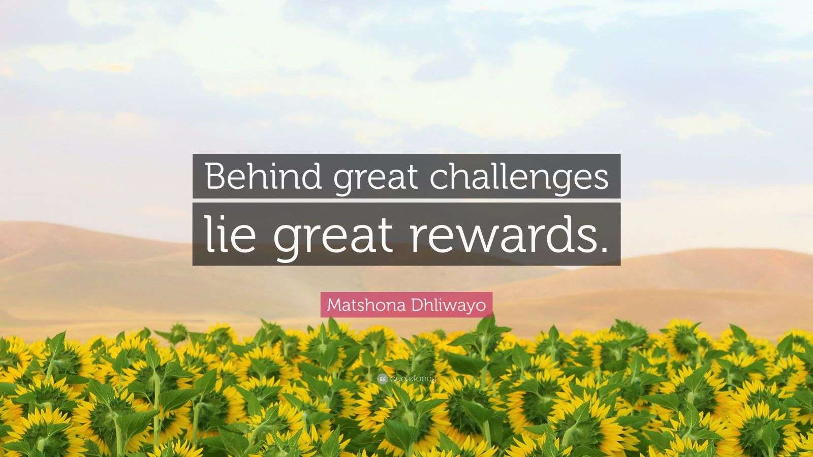 Matshona Dhliwayo Quote: “Behind great challenges lie great rewards.”