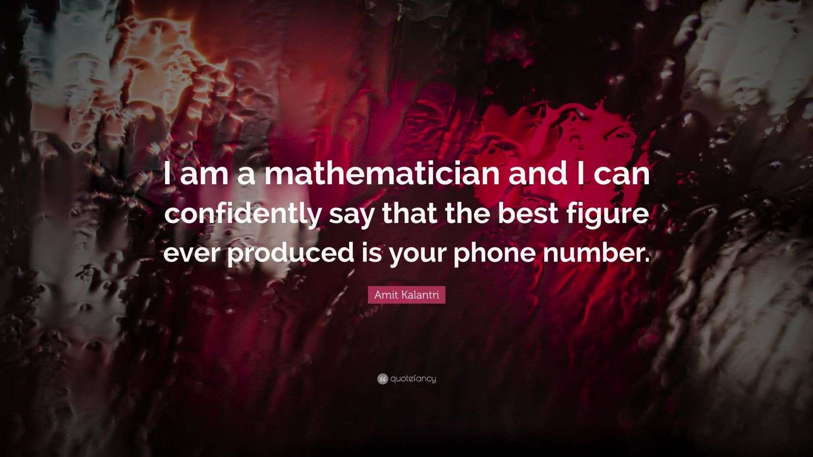 Amit Kalantri Quote: “I am a mathematician and I can confidently say ...