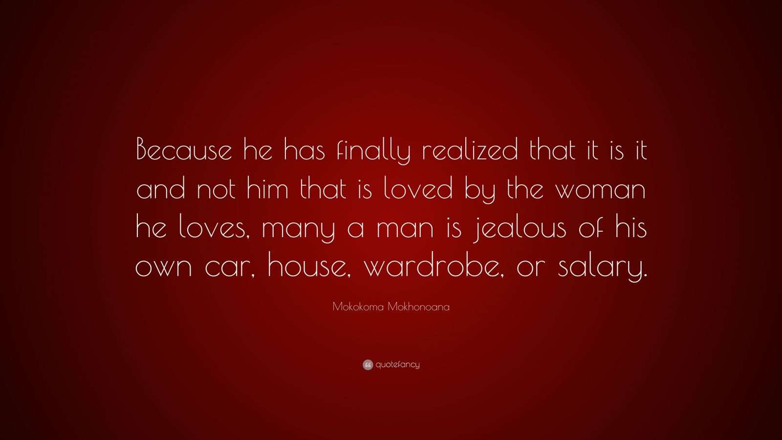 Mokokoma Mokhonoana Quote: “Because he has finally realized that it is ...