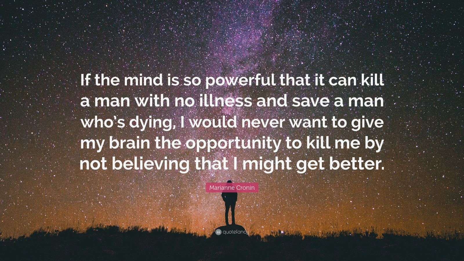 Marianne Cronin Quote: “If the mind is so powerful that it can kill a ...