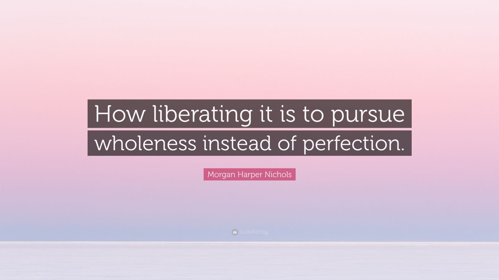 Morgan Harper Nichols Quote: “How liberating it is to pursue wholeness ...