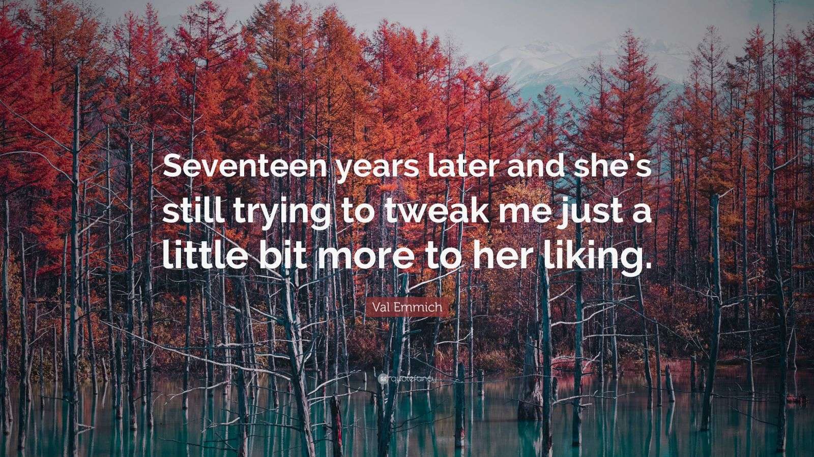 Val Emmich Quote: “Seventeen years later and she’s still trying to ...