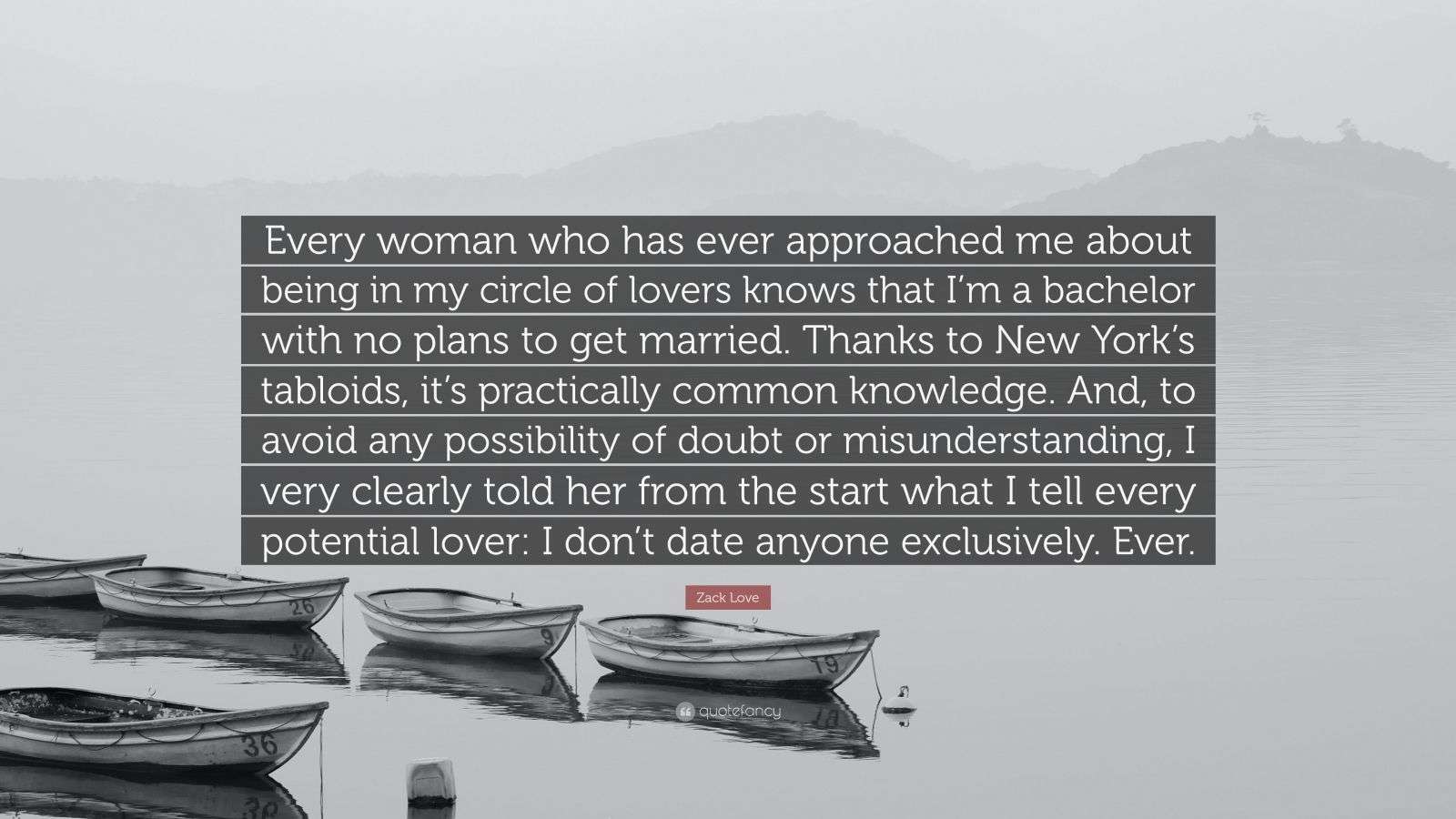 Zack Love Quote: “Every woman who has ever approached me about being in ...