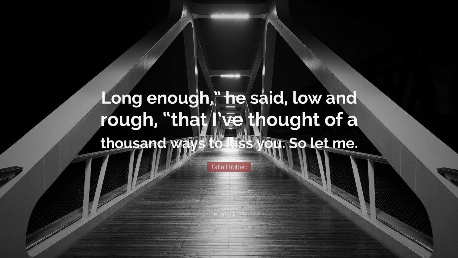Talia Hibbert Quote: “Long enough,” he said, low and rough, “that I’ve ...