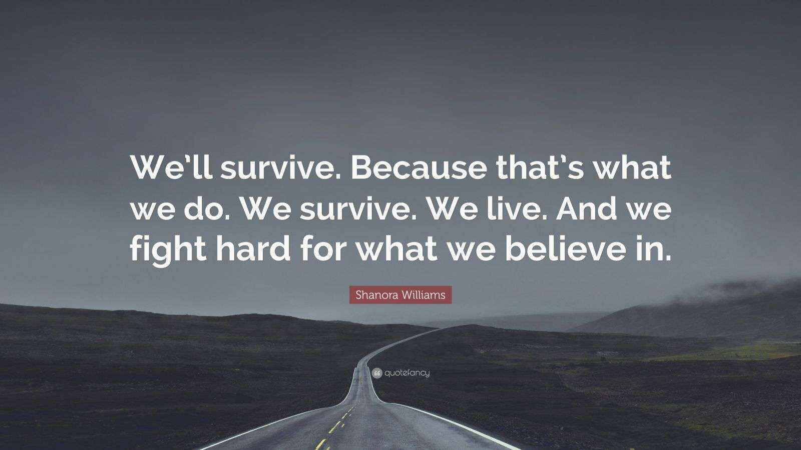 Shanora Williams Quote: “We’ll survive. Because that’s what we do. We ...